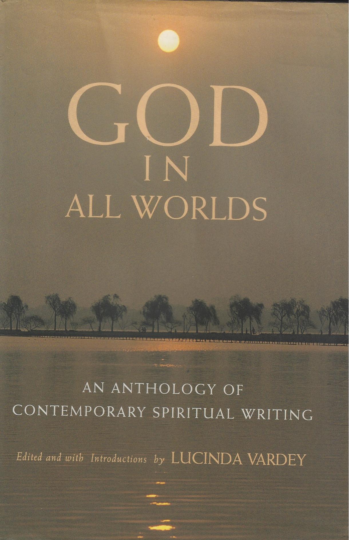 God in All Worlds: An Anthology of Contemporary Spiritual Writing